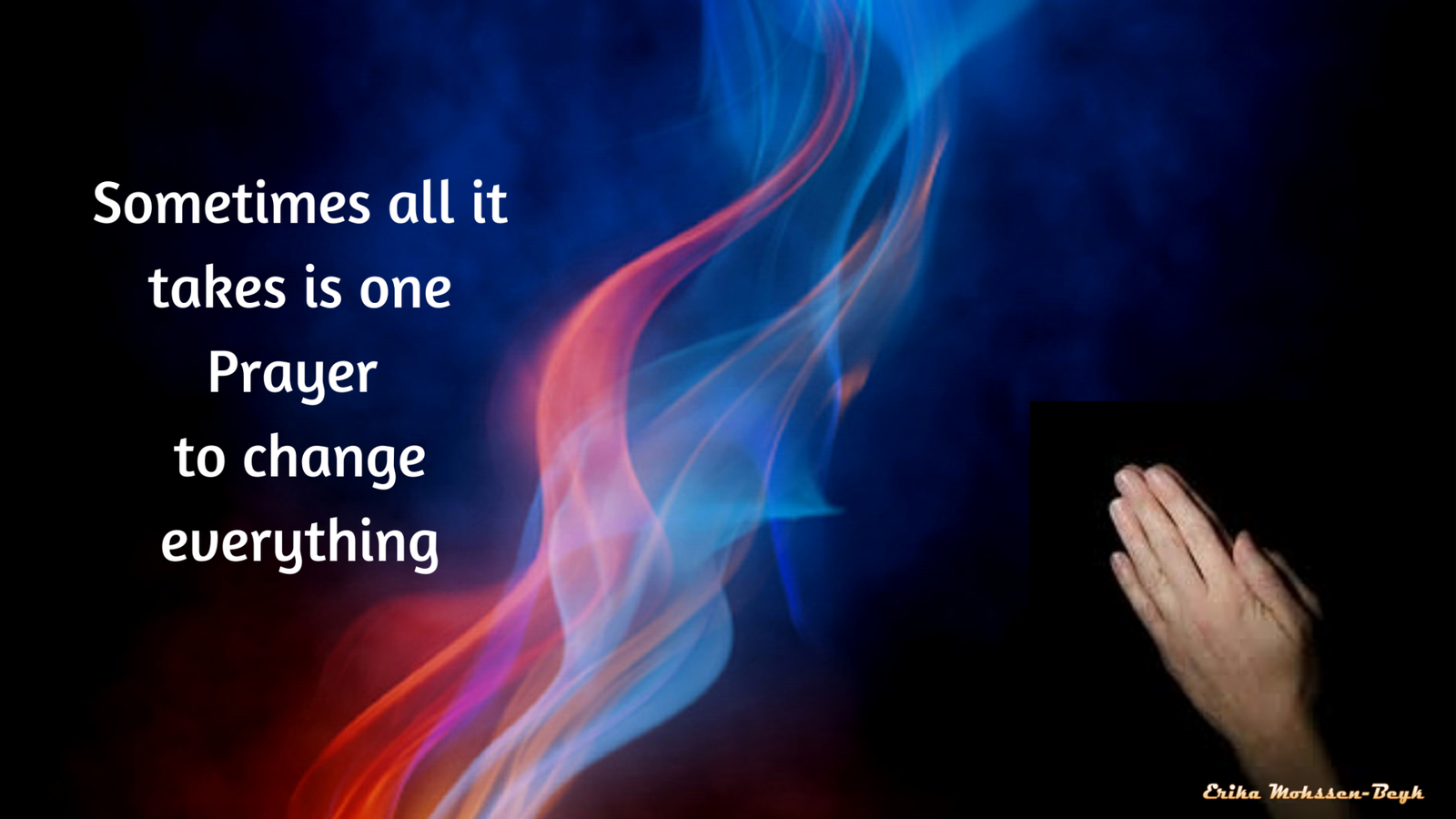 Sometimes all it takes is one Prayer to change everything - Erika ...